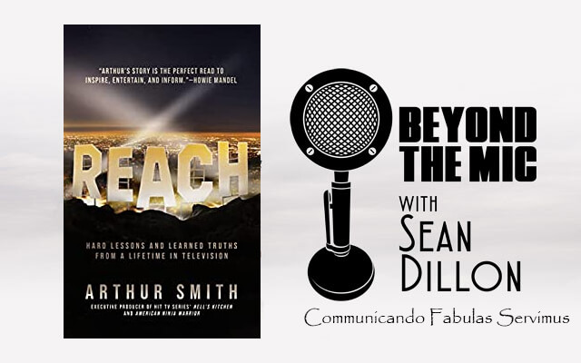 Arthur Smith on "Reach" - Beyond the Mic with Sean Dillon Celebrity Podcast